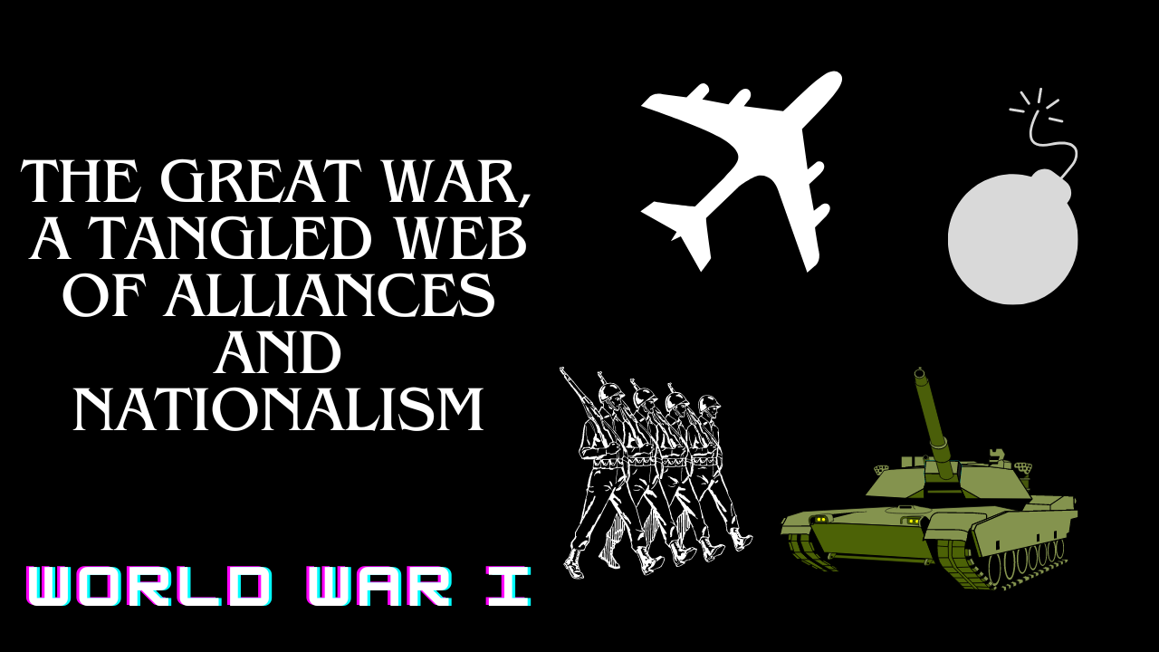 The Great War, A Tangled Web of Alliances and Nationalism - Waanni Blogs